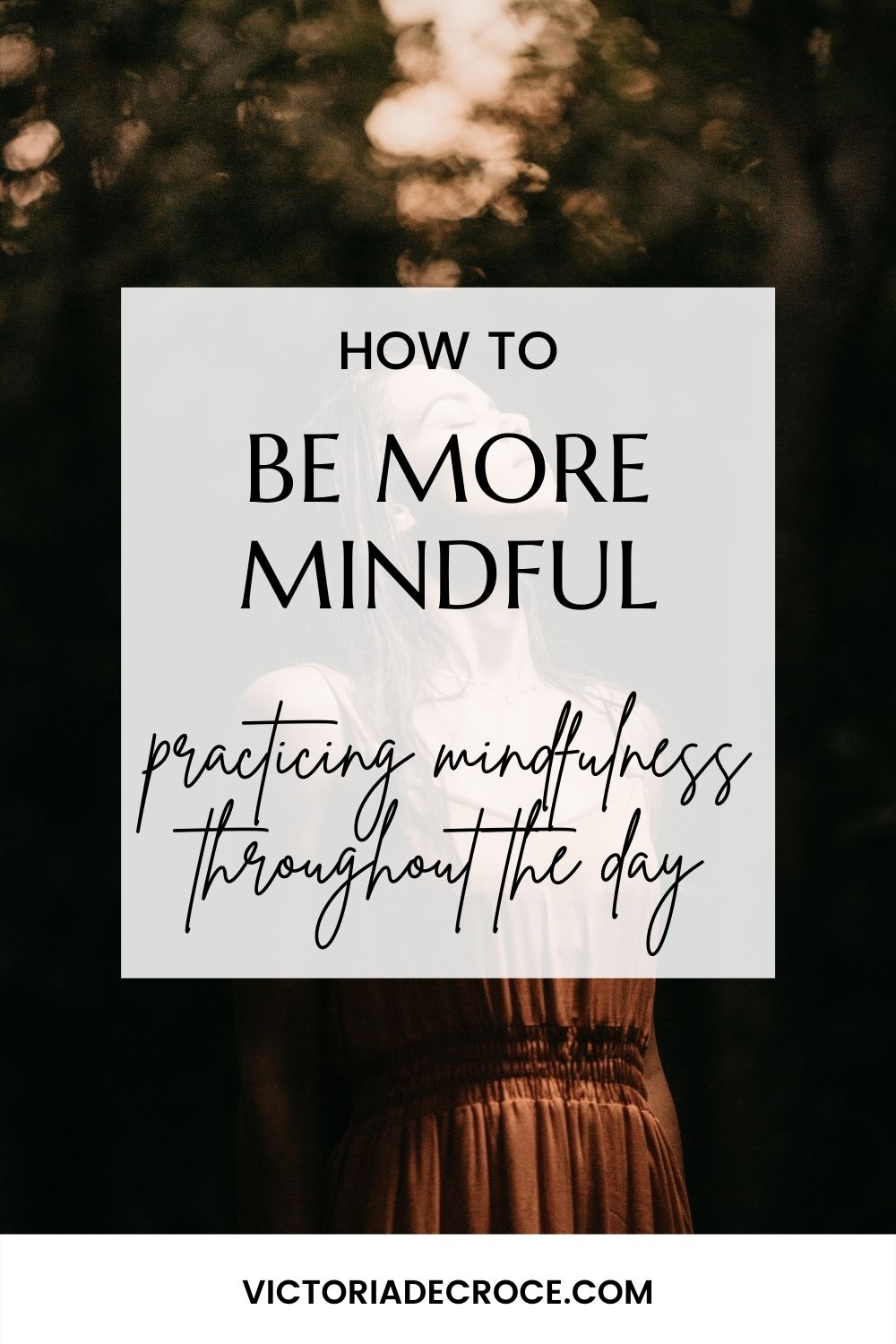 How To Be More Mindful Throughout The Day • Victoria DeCroce